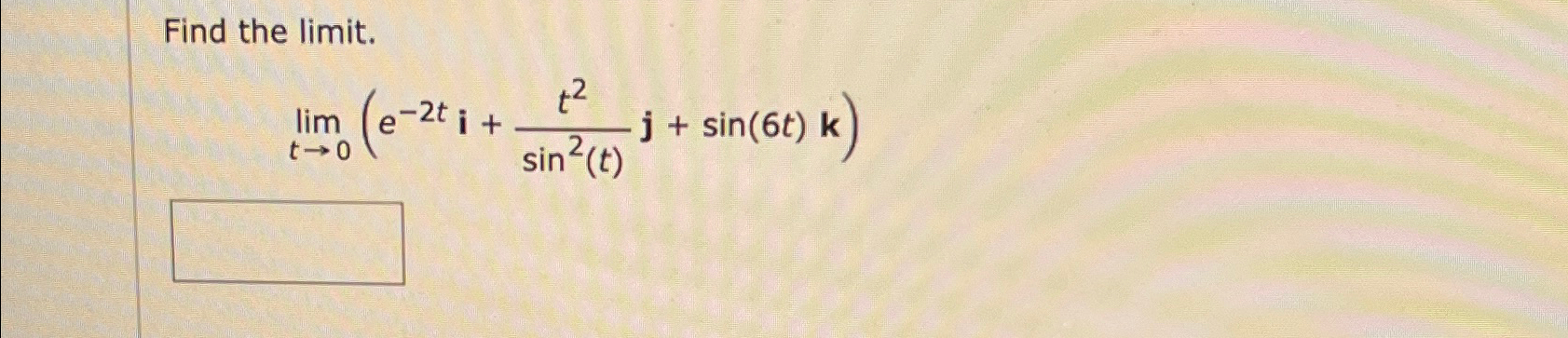 Solved Find the limit.limt→0(e-2ti+t2sin2(t)j+sin(6t)k) | Chegg.com
