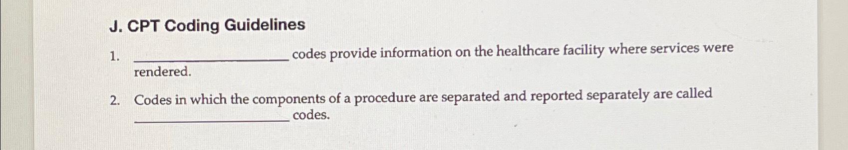Solved J. ﻿CPT Coding Guidelinescodes provide information on | Chegg.com