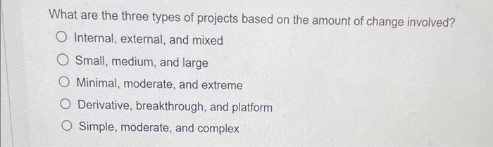 Solved What are the three types of projects based on the | Chegg.com