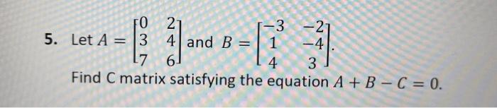 Solved Let A=⎣⎡037246⎦⎤ and B=⎣⎡−314−2−43⎦⎤ Find C matrix | Chegg.com