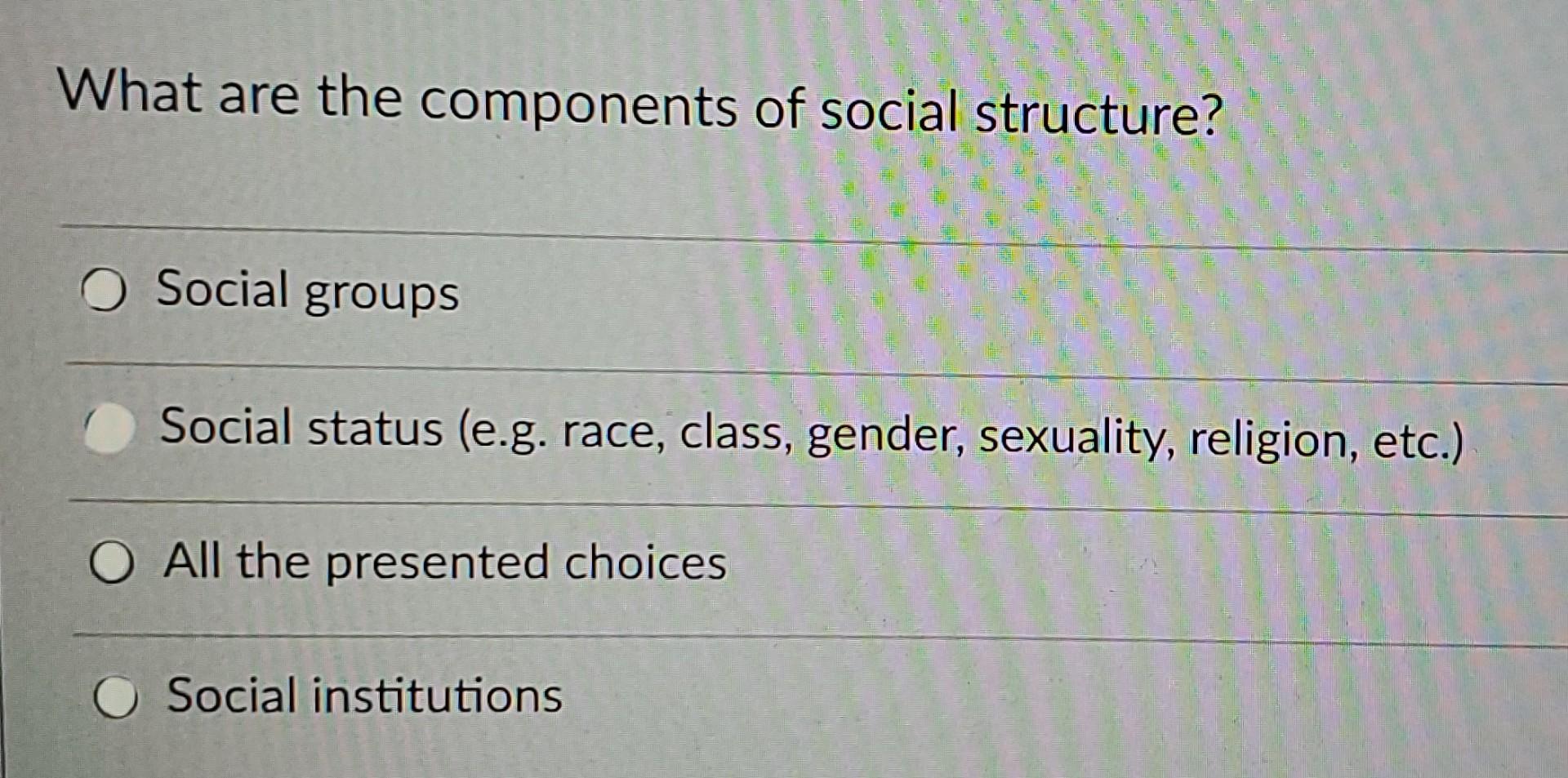 What are the components of social structure? Social | Chegg.com