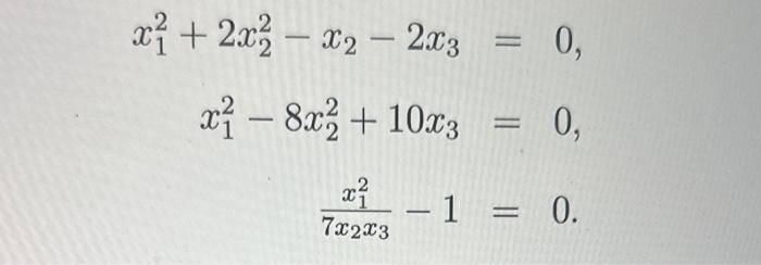 Solved x12+2x22−x2−2x3=0 x12−8x22+10x3=0 7x2x3x12−1=03. Find | Chegg.com