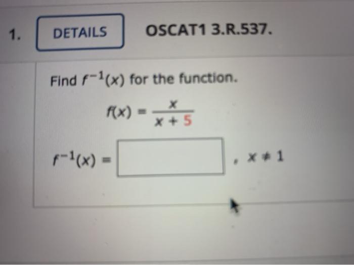 Solved 1. DETAILS OSCAT1 3.R.537. Find f-'(x) for the | Chegg.com Solved 1. DETAILS OSCAT1 3.R.537. Find f-'(x) for the | Chegg.com