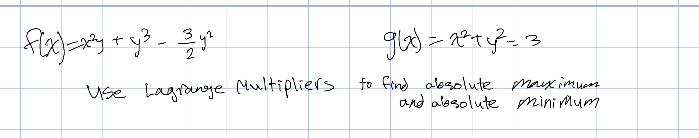 Solved f(x)=x2y+y3-32y2,g(x)=x2+y2=3Use Lagrange Multipliers | Chegg.com