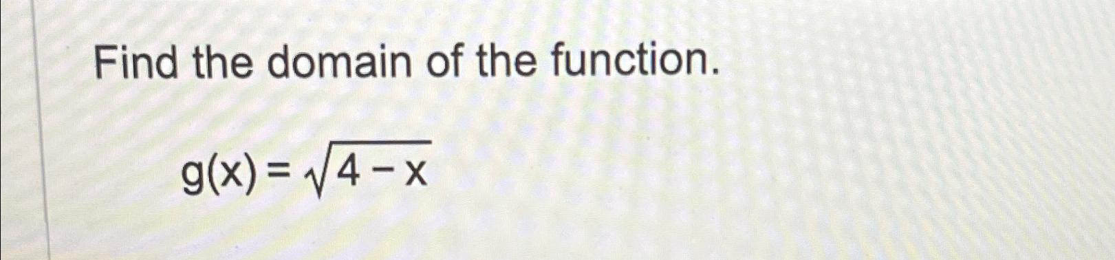 Solved Find the domain of the function.g(x)=4-x2 | Chegg.com