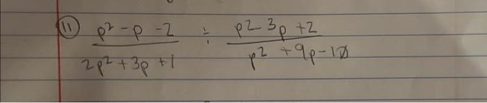 Solved (11) 2p2+3p+1p2−p−2÷p2+9p−18p2−3p+2 | Chegg.com