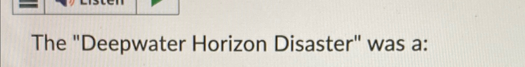Solved The "Deepwater Horizon Disaster" was a: | Chegg.com