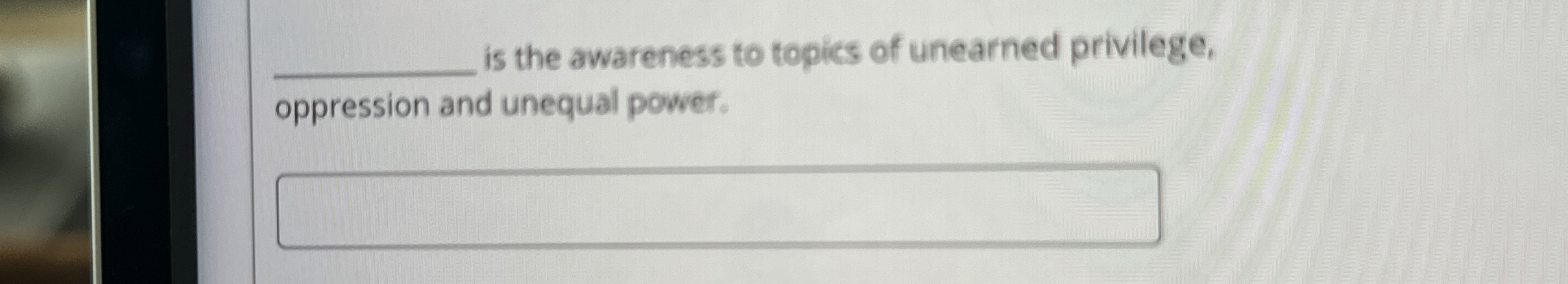 Solved q, ﻿is the awareness to topics of unearned privilege, | Chegg.com