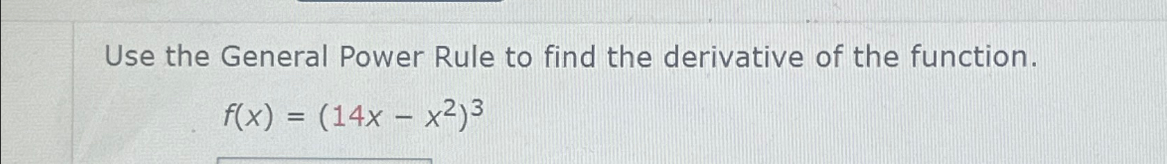 Solved Use the General Power Rule to find the derivative of | Chegg.com
