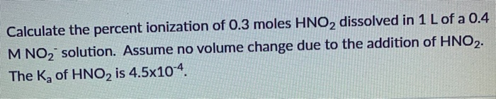 Solved Calculate the percent ionization of 0.3 moles HNO2 | Chegg.com