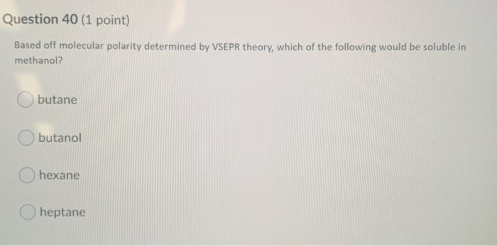 Solved Question 40 (1 point) Based off molecular polarity | Chegg.com
