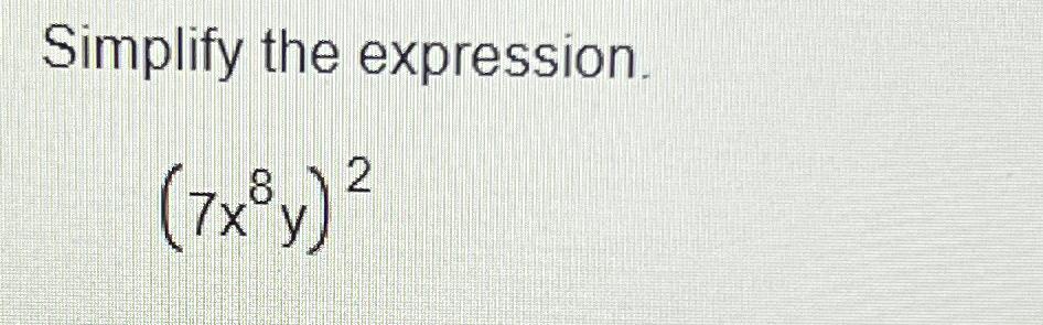 Solved Simplify the expression.(7x8y)2 | Chegg.com