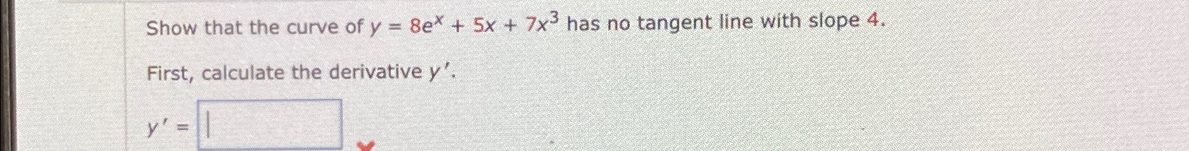 Solved Show That The Curve Of Y 8ex 5x 7x3 ﻿has No Tangent