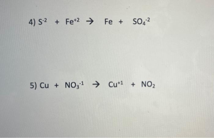 Solved 4) S−2+Fe+2→Fe+SO4−2 5) Cu+NO3−1→Cu+1+NO2 | Chegg.com