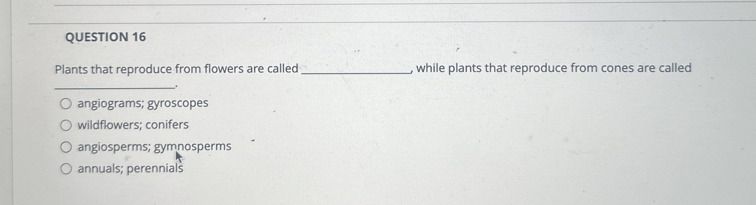 Solved QUESTION 16Plants that reproduce from flowers are | Chegg.com Solved QUESTION 16Plants that reproduce from flowers are | Chegg.com