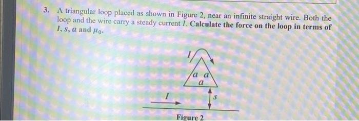 Solved 3. A triangular loop placed as shown in Figure 2, | Chegg.com
