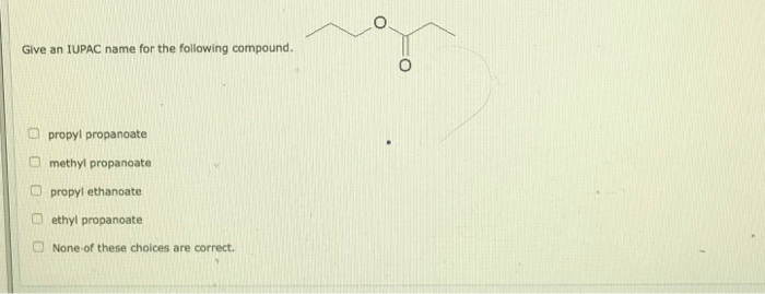 Solved Give an IUPAC name for the following compound. propyl | Chegg.com