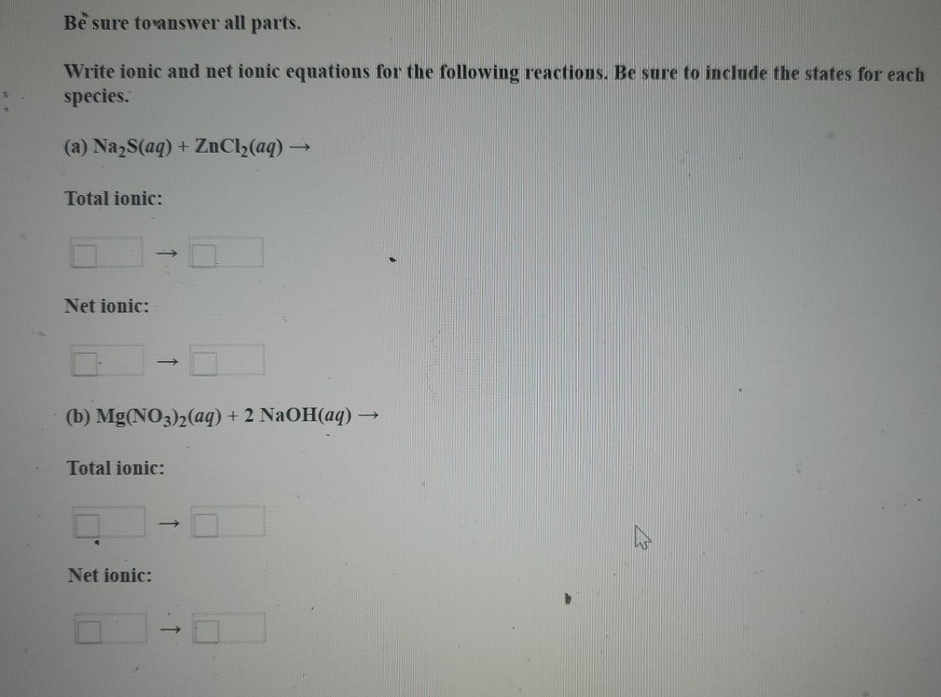 Solved Be sure to answer all parts. Write ionic and net | Chegg.com