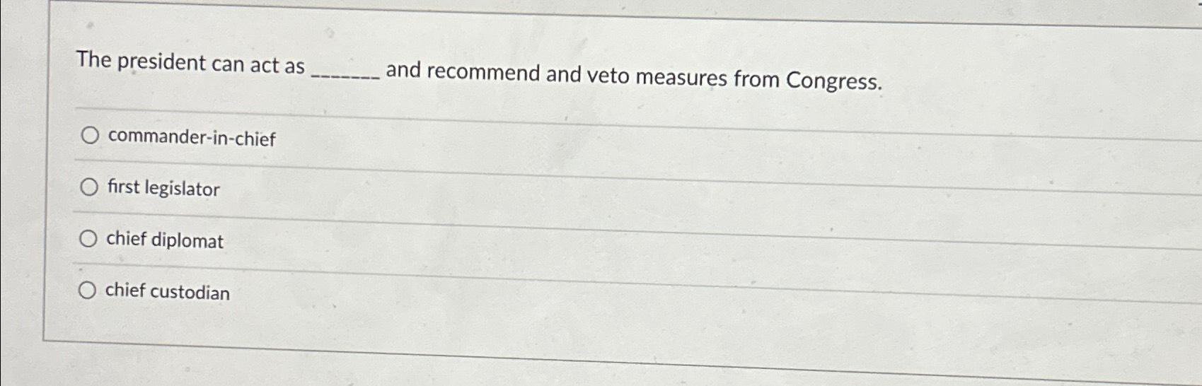 Solved The president can act as and recommend and veto | Chegg.com