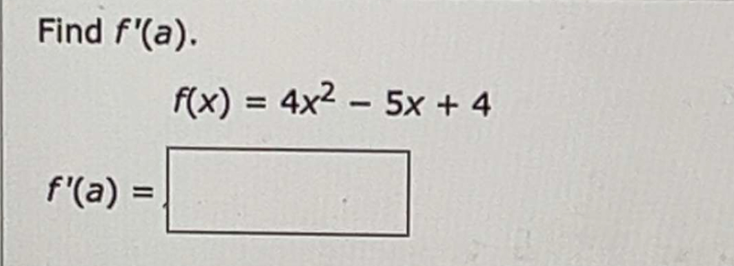 Solved Find f'(a).f(x)=4x2-5x+4f'(a)= | Chegg.com
