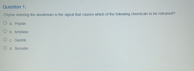 Solved Question 1:Chyme entering the duodenum is the signal | Chegg.com