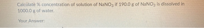 Solved Calculate % concentration of solution of NaNO3 if | Chegg.com