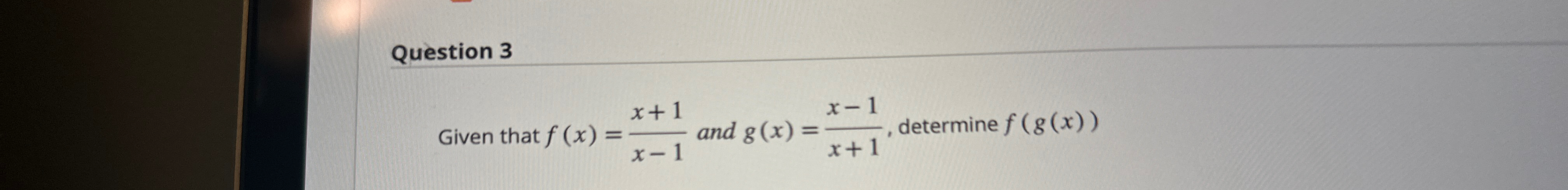 Solved Given that f(x)=x+1x-1 ﻿and g(x)=x-1x+1, ﻿determine | Chegg.com