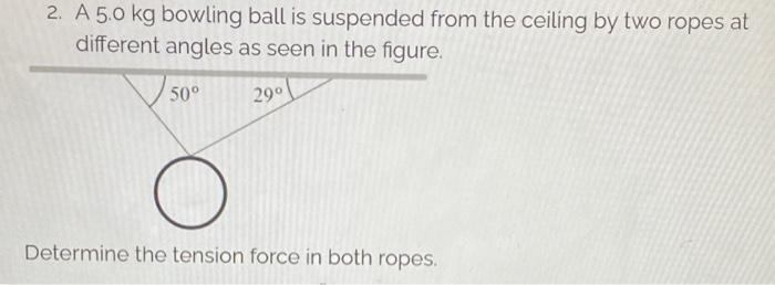 Solved A 5.0kg bowling ball is suspended from the ceiling by | Chegg.com