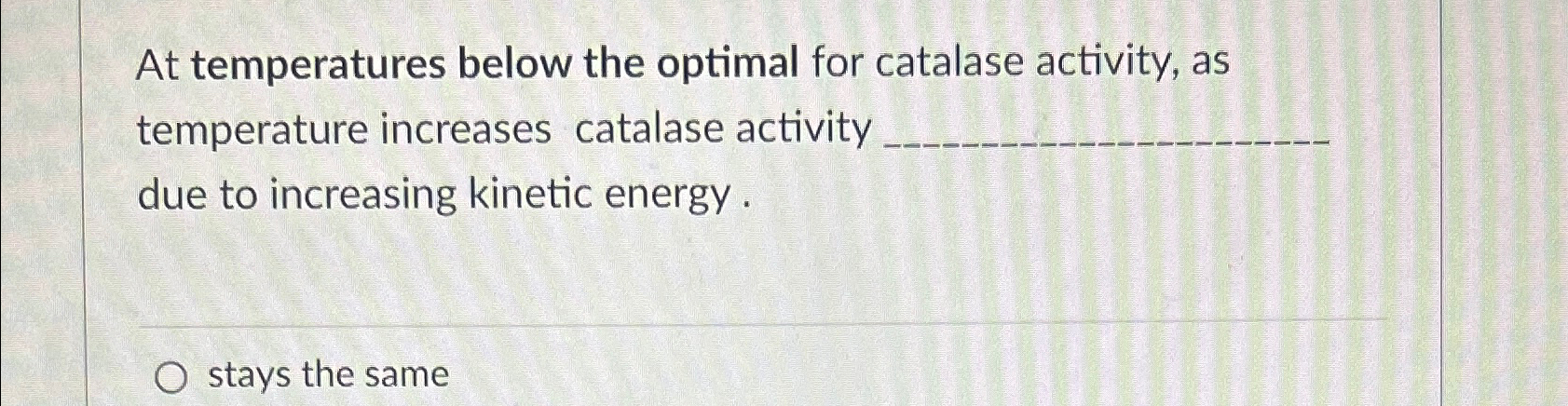 At temperatures below the optimal for catalase | Chegg.com