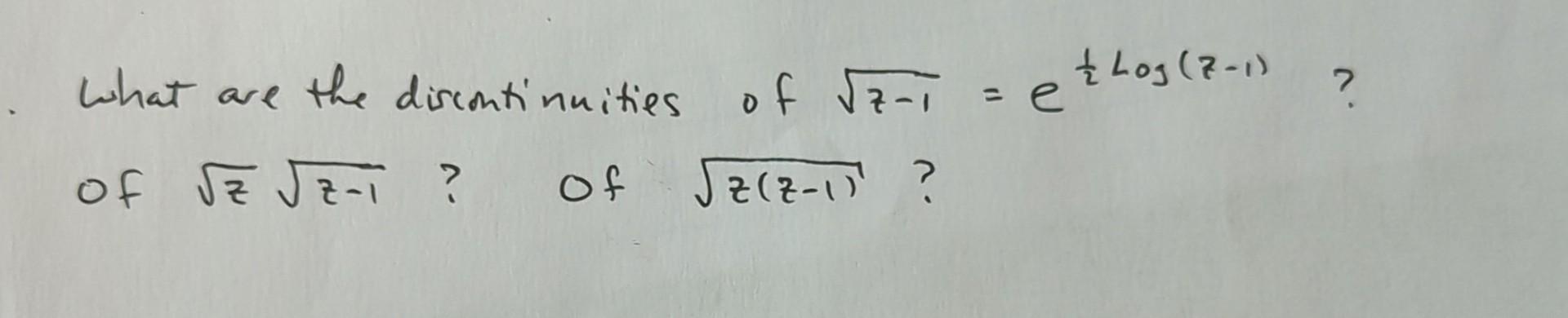 Solved What are the dircontinuities of z−1=e21log(z−1) ? of | Chegg.com