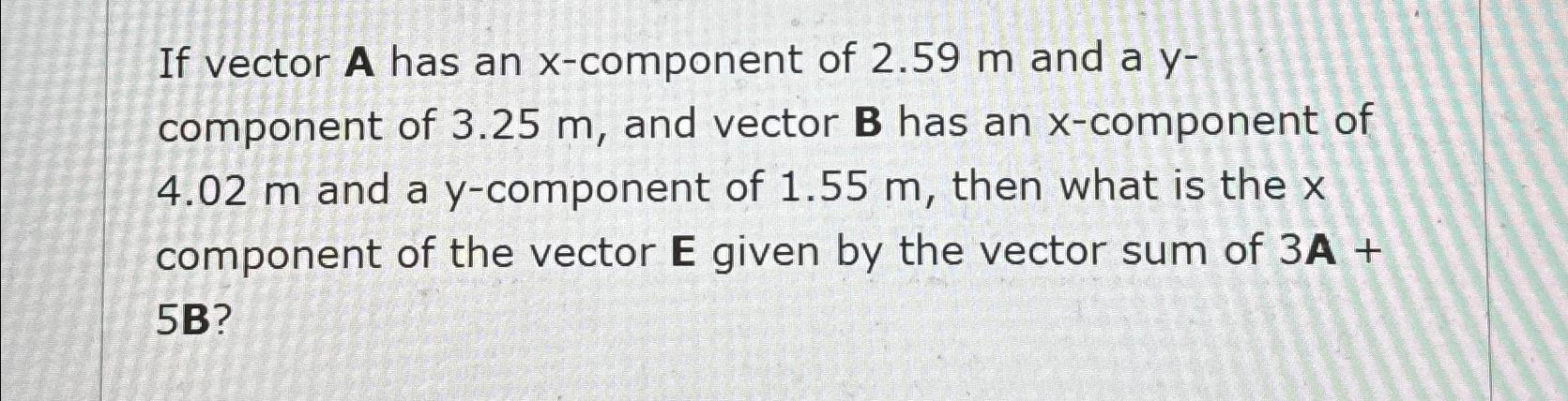 Solved If vector A has an x-component of 2.59m ﻿and a y | Chegg.com