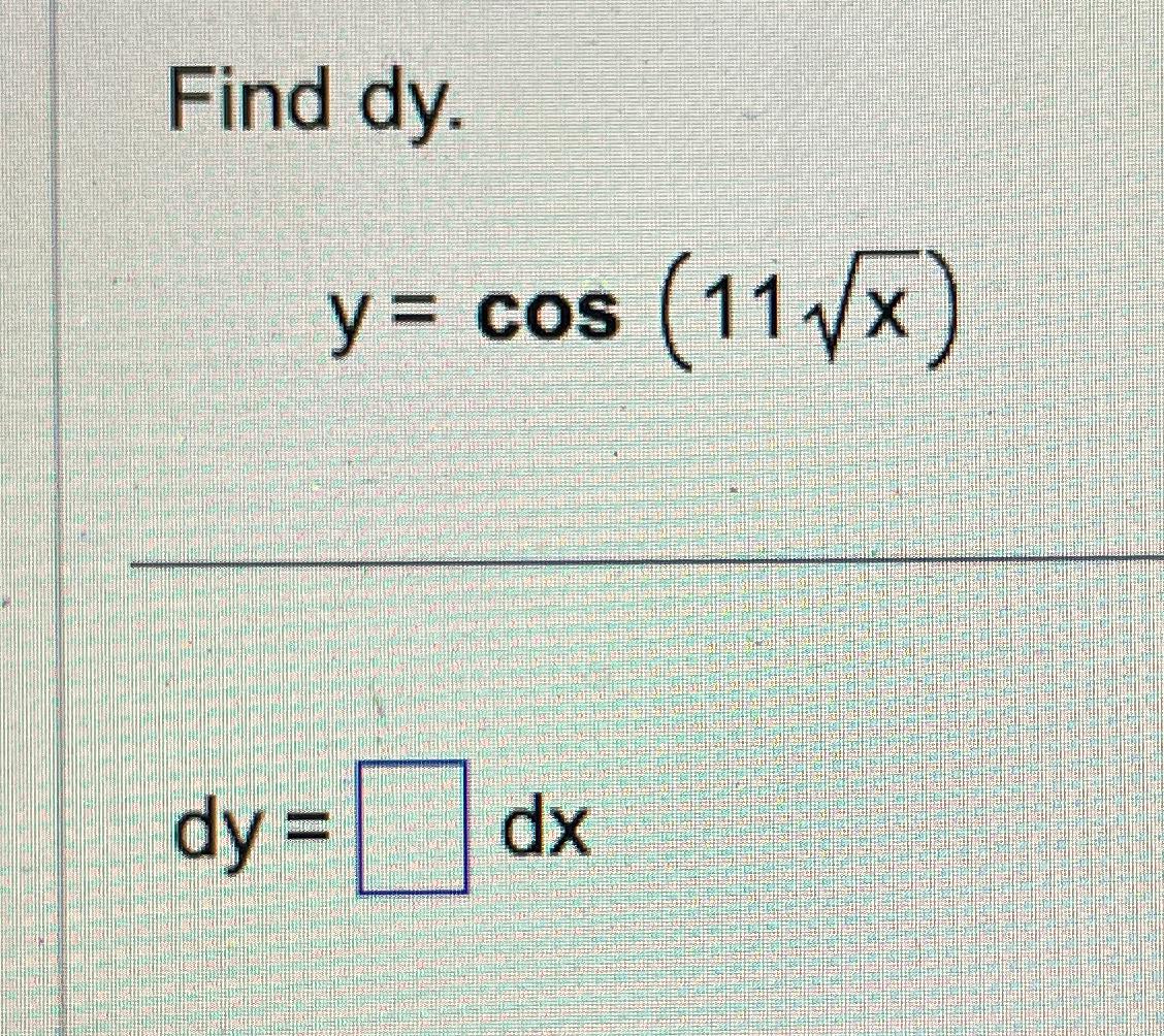 Solved Find dy.y=cos(11x2)dy=dx | Chegg.com
