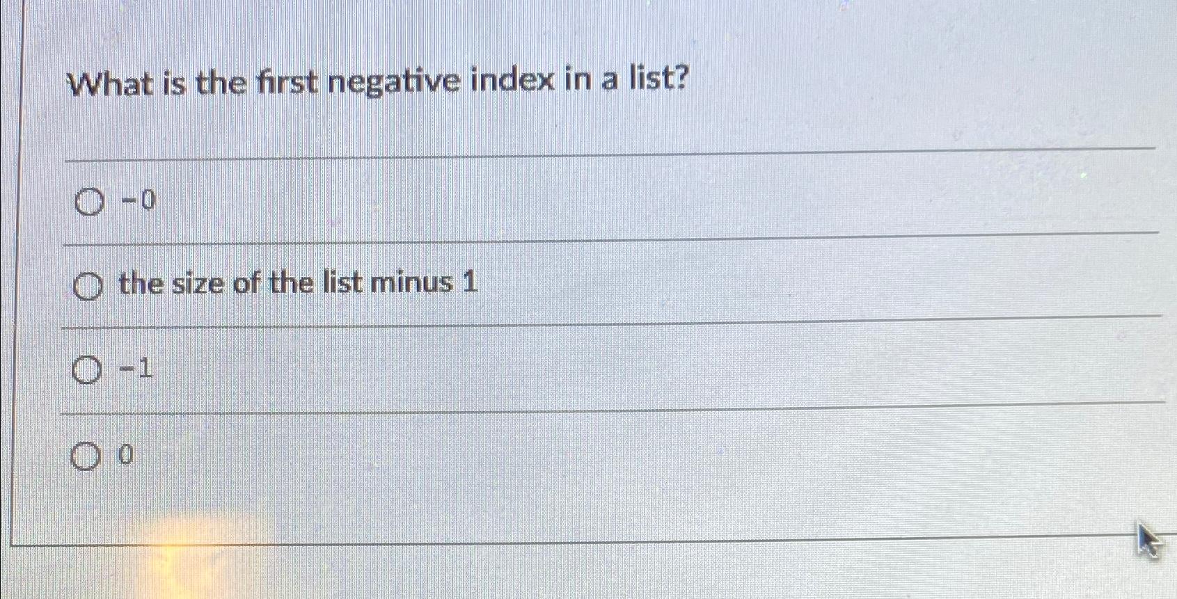 Solved What is the first negative index in a list?-0the size | Chegg.com