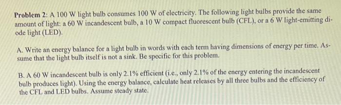 Solved Problem 2: A 100 W light bulb consumes 100 W of | Chegg.com