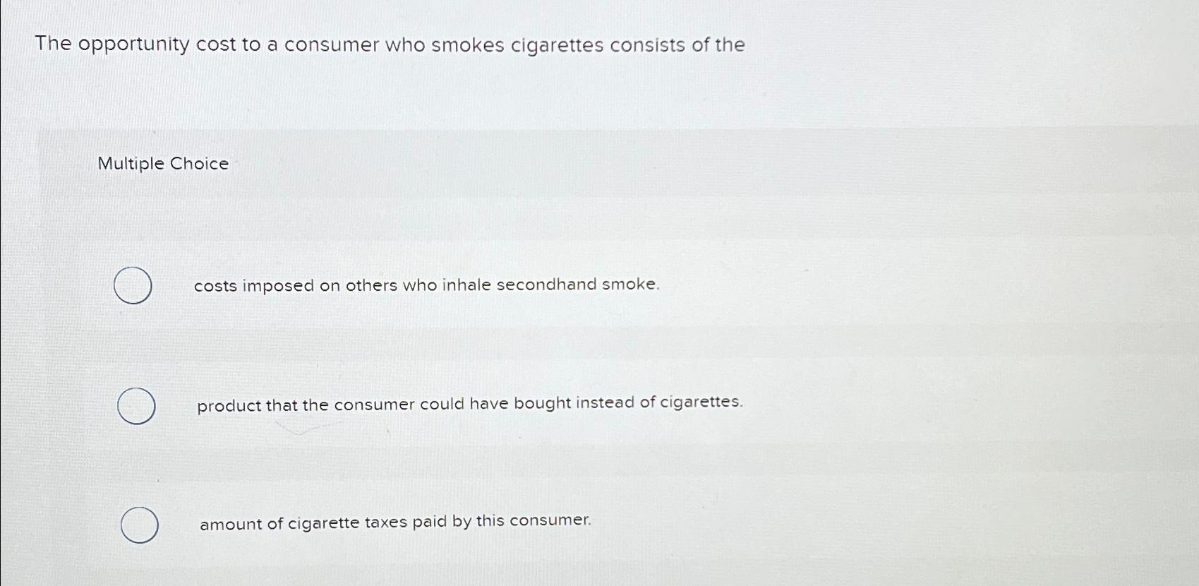 Solved The opportunity cost to a consumer who smokes | Chegg.com