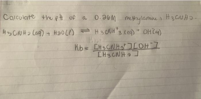Solved calculate the pH of a 0.26M methylamine, H3CNH2. | Chegg.com