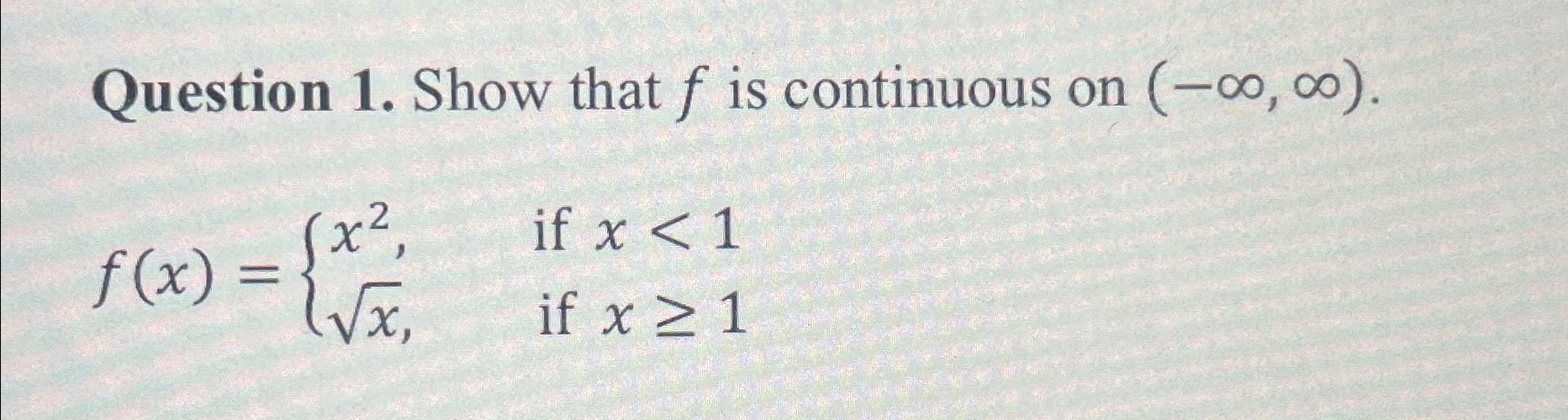 Solved Question 1. ﻿Show that f ﻿is continuous on | Chegg.com
