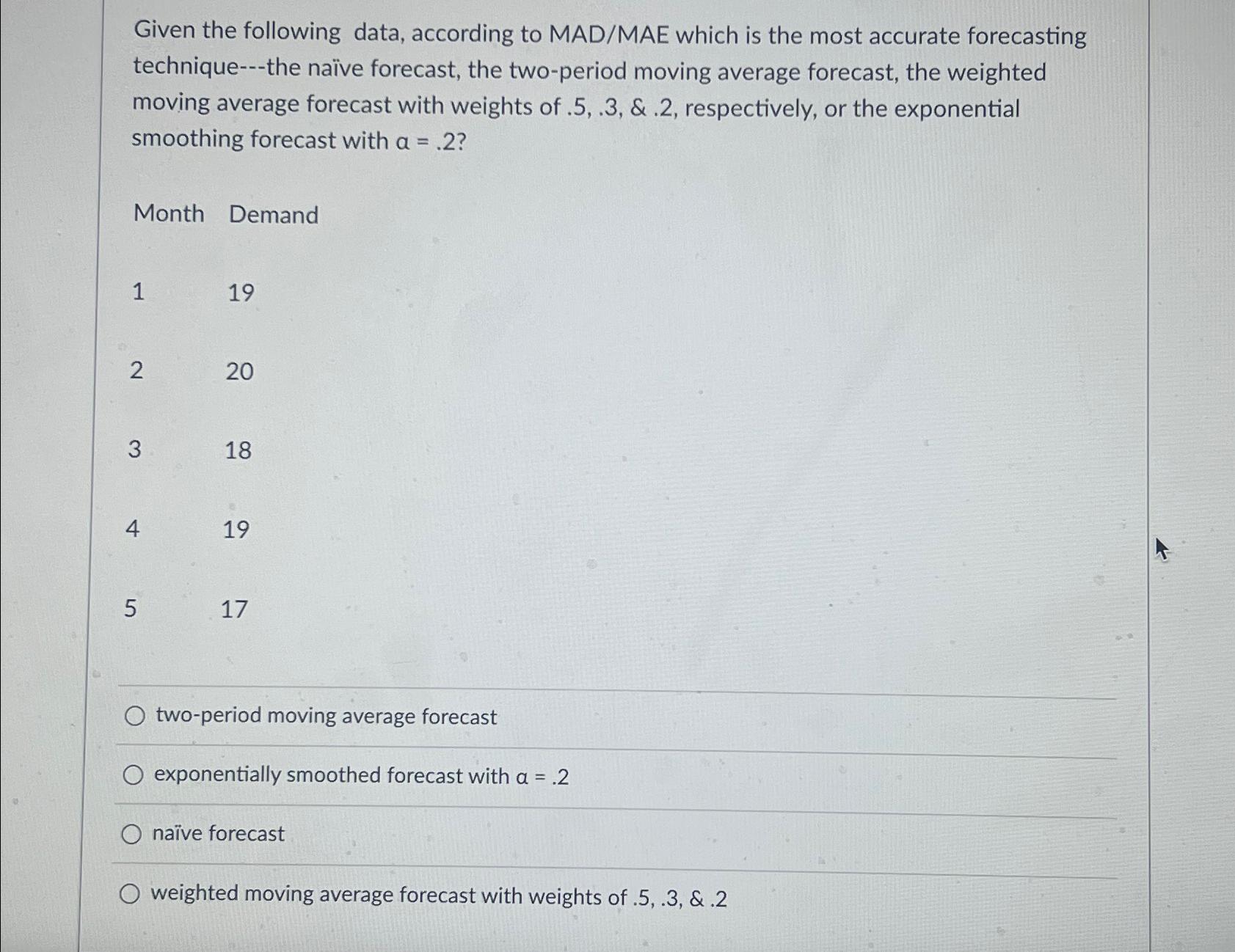Solved Given the following data, according to MAD/MAE which | Chegg.com
