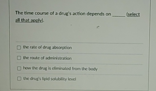 Solved The time course of a drug's action depends | Chegg.com