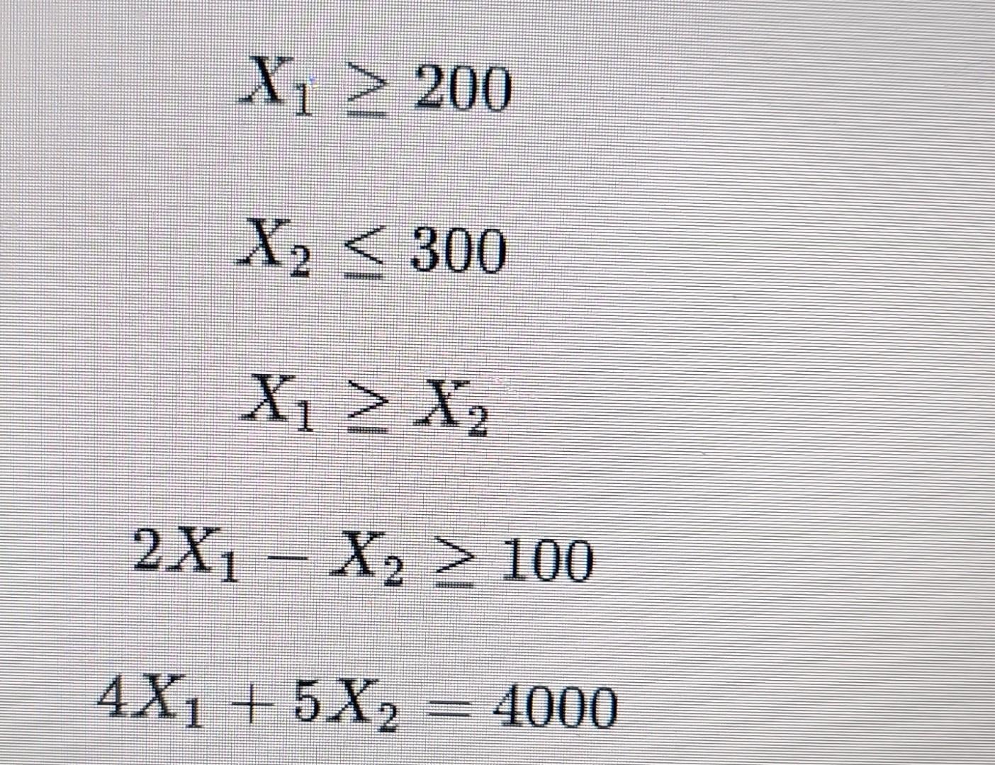 Solved X1 >= 200 X2 = X2 2X1 - X2 >= 100 4X1 + | Chegg.com