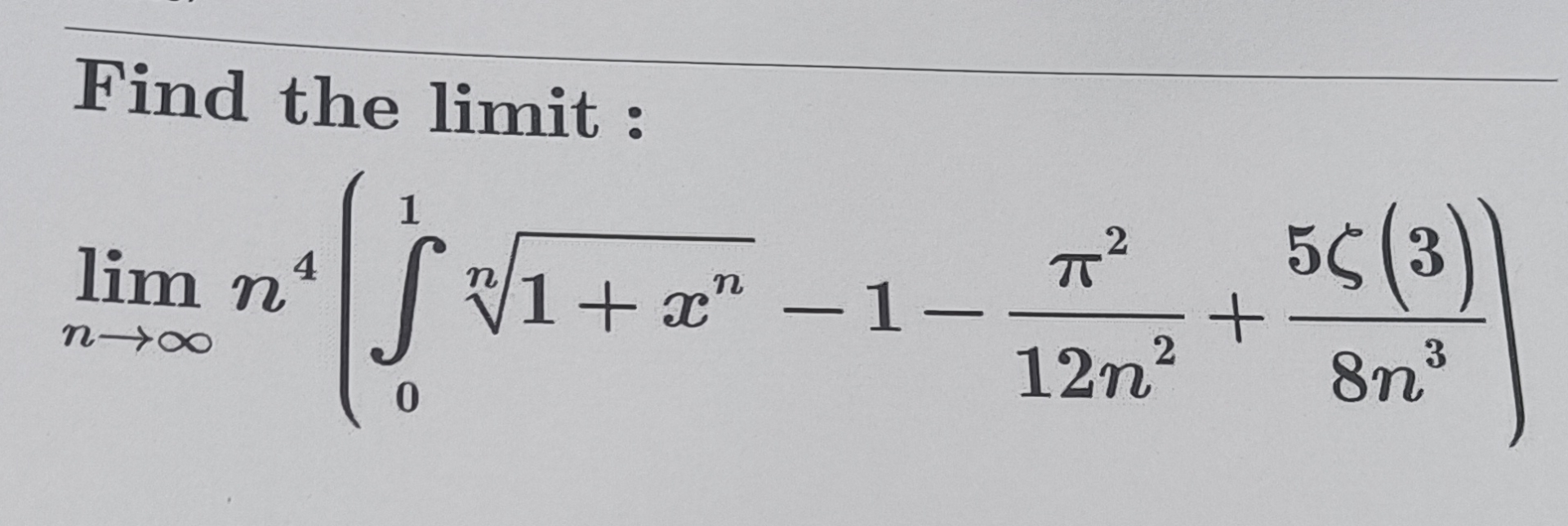 Solved Find the limit :limn→∞n4(∫011+xnn-1-π212n2+5ζ(3)8n3) | Chegg.com
