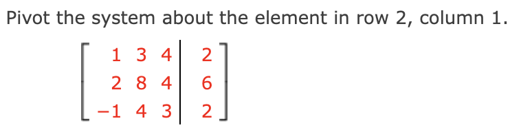 Solved Pivot the system about the element in row 2 , ﻿column | Chegg.com