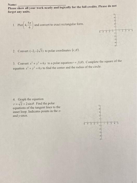 Solved Name: Please show all your work neatly and logically | Chegg.com