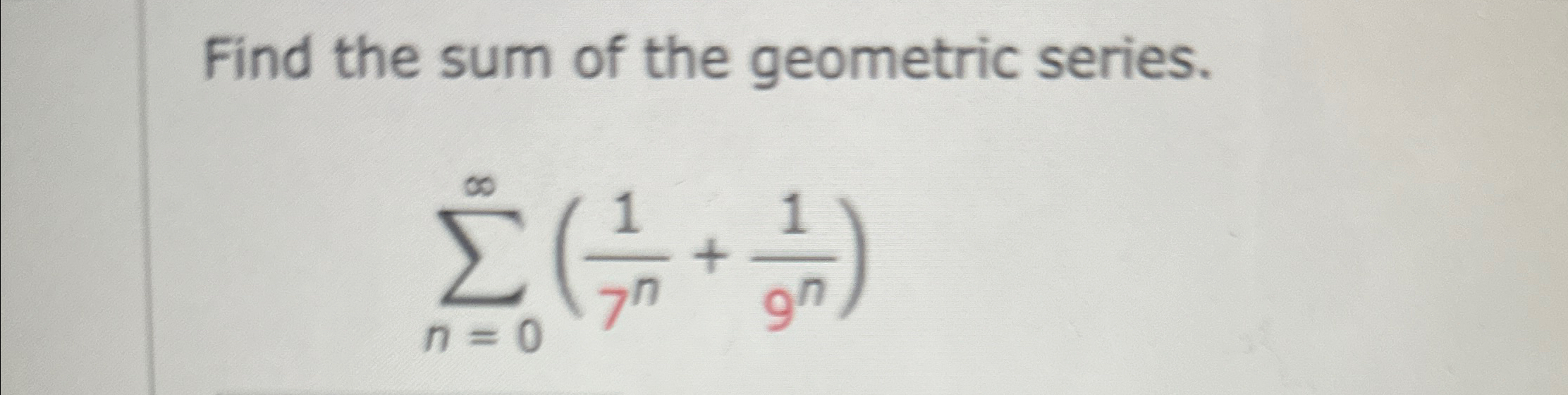 Solved Find the sum of the geometric series.∑n=0∞(17n+19n) | Chegg.com