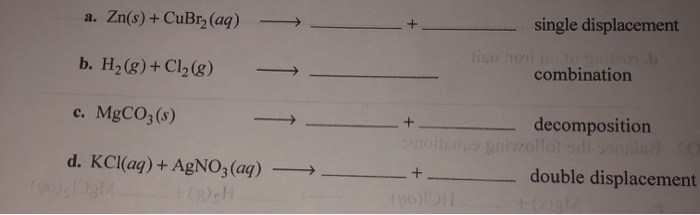Solved a. Zn(s) + CuBr2(aq) single displacement b. H2(g) + | Chegg.com