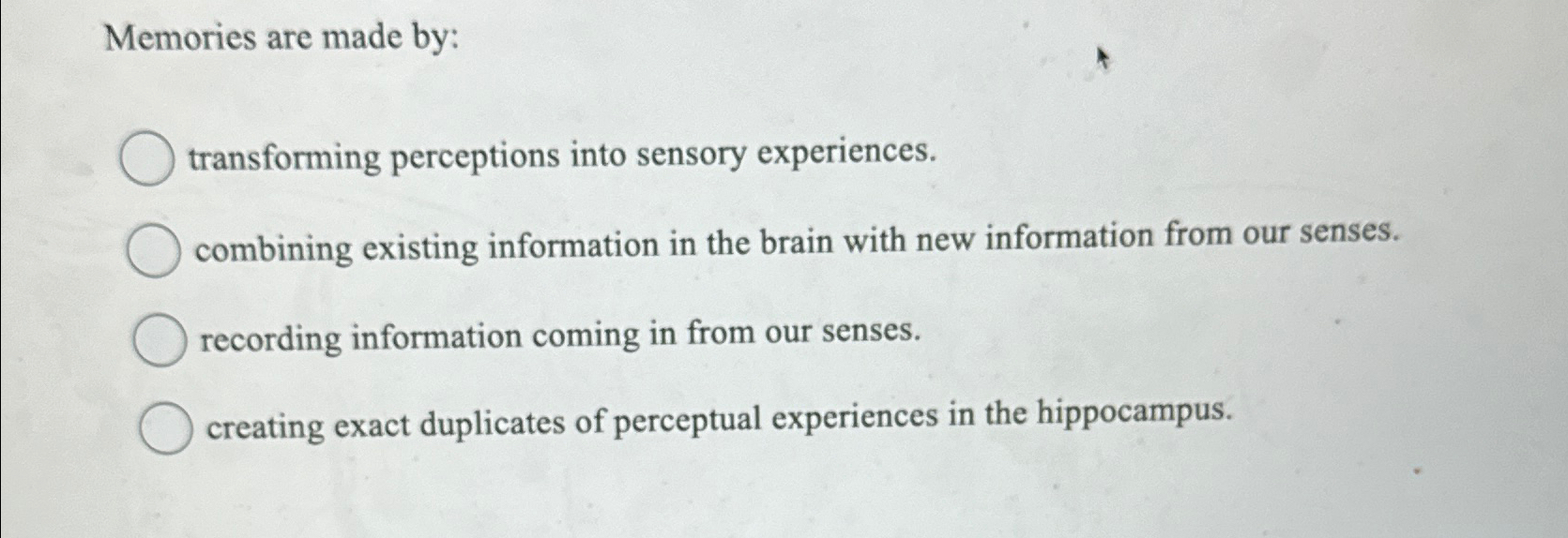 Solved Memories are made by:transforming perceptions into | Chegg.com