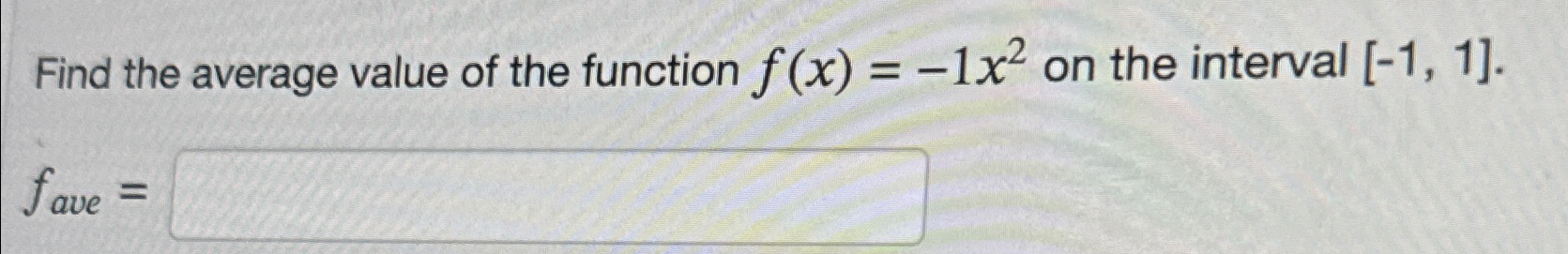 Solved Find the average value of the function f(x)=-1x2 ﻿on | Chegg.com