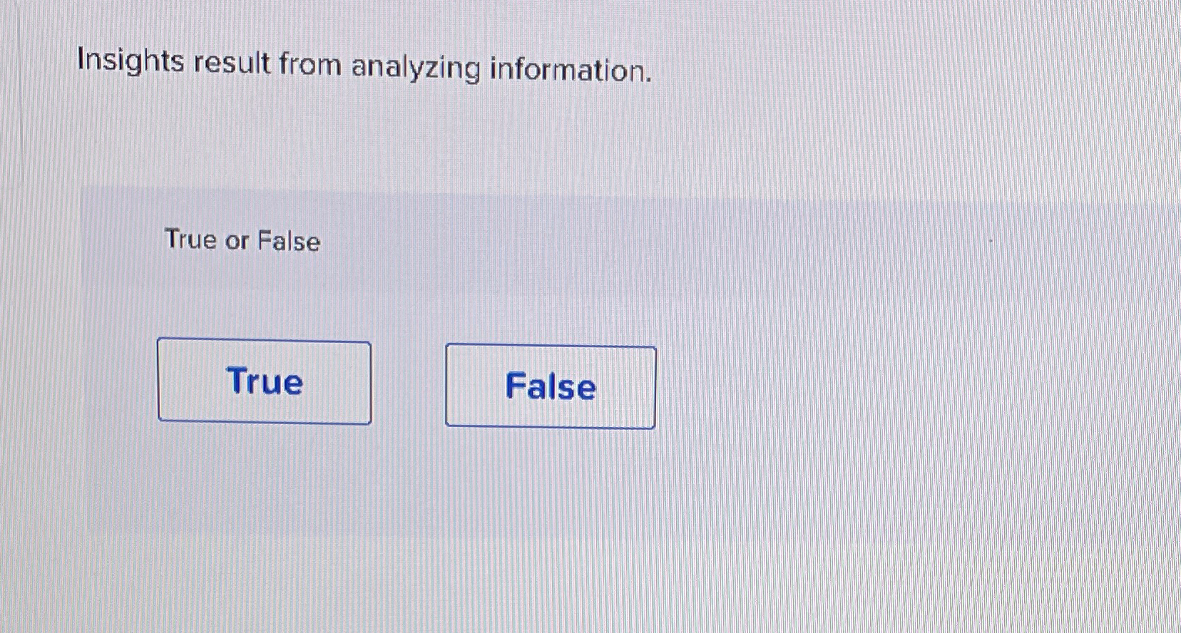 Solved Insights result from analyzing information.True or | Chegg.com