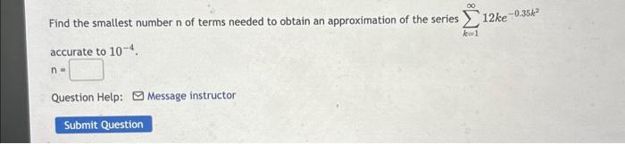Solved Find the smallest number n of terms needed to obtain | Chegg.com