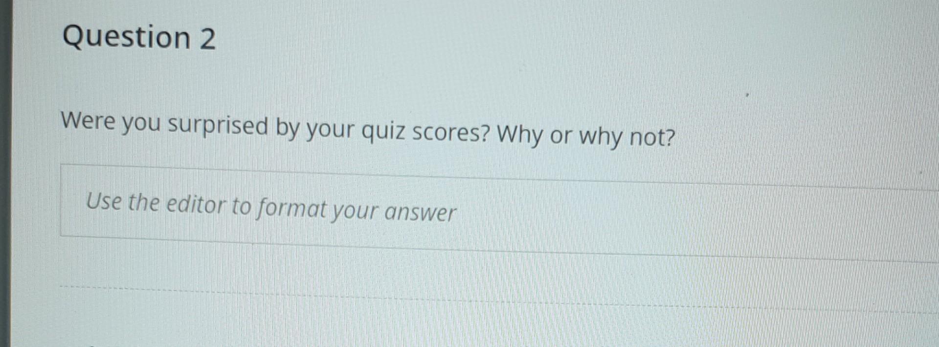 Solved Were you surprised by your quiz scores? Why or why | Chegg.com